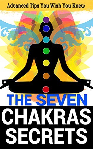 The Seven Chakras Secrets: Advanced Tips You Wish You Knew by Adahi ...