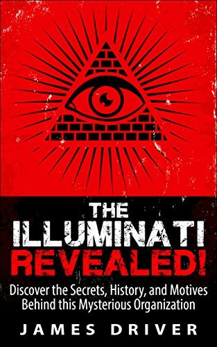 The Illuminati Revealed!: Discover The Secrets, History, And Motives ...