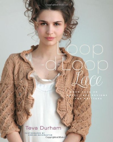 Loop-d-Loop Lace: More Than 30 Novel Lace Designs for Knitters by Teva ...
