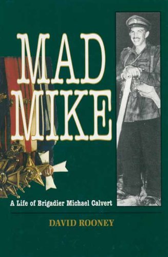 Mad Mike: A Life of Brigadier Michael Calvert by David Rooney | Goodreads