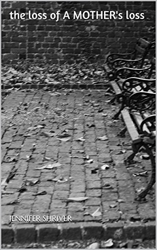 the loss of A MOTHER's loss by Jennifer Shriver | Goodreads