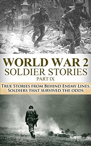 World War 2: Soldier Stories Part IX: True Stories from Behind Enemy ...