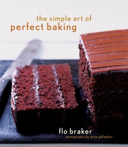 The Simple Art of Perfect Baking by Flo Braker | Goodreads