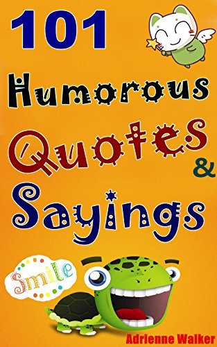 101 Humorous Quotes and Sayings: Funny Quotes and Sayings to Make You ...