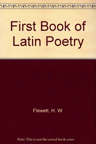 First Book of Latin Poetry by H.W. Flewett | Goodreads