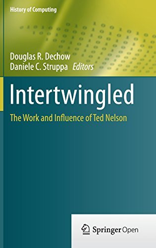 Intertwingled: The Work and Influence of Ted Nelson by Douglas R ...