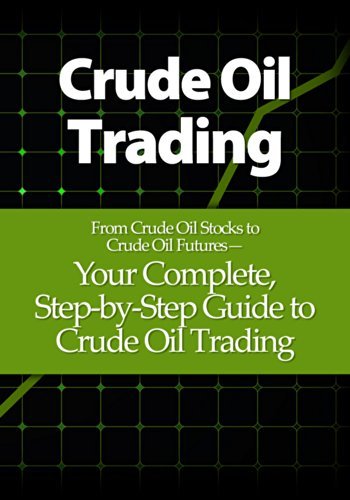 Crude Oil Trading: Your Complete, Step-by-Step Guide to Crude Oil Trading by Justin Adams ...