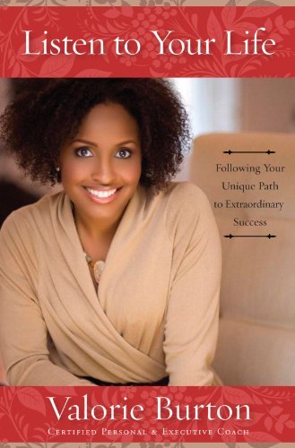 Listen to Your Life: Following Your Unique Path to Extraordinary Success by Valorie Burton ...