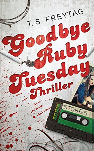 Goodbye Ruby Tuesday by T.S. Freytag | Goodreads