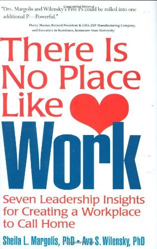 There Is No Place Like Work: Seven Leadership Insights for Creating a ...
