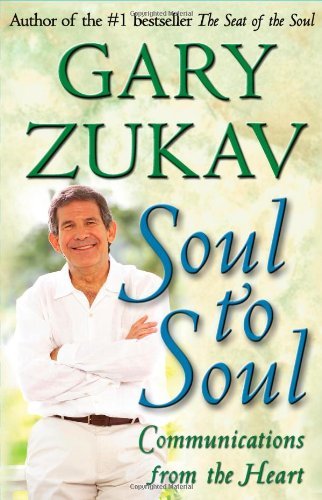 Soul to Soul: Communications from the Heart by Gary Zukav | Goodreads