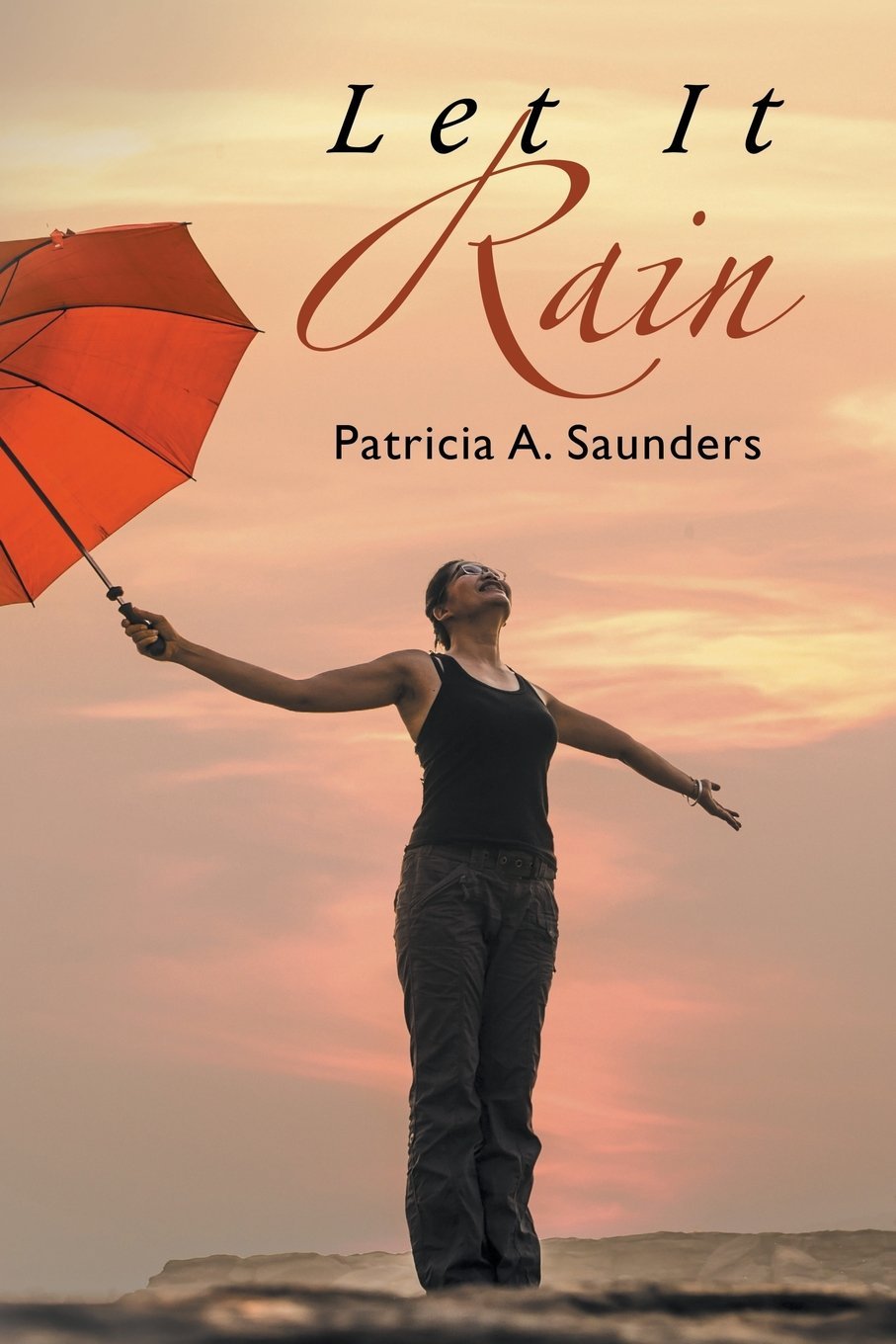Let It Rain by Patricia A. Saunders | Goodreads