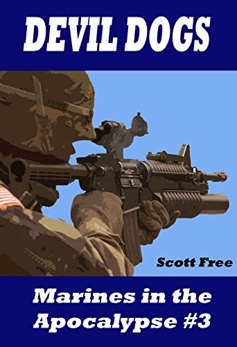Devil Dogs (Marines In the Apocalypse, #3) by Scott Free | Goodreads