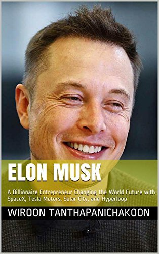 Elon Musk: 2nd Edition - A Billionaire Entrepreneur Changing the World ...