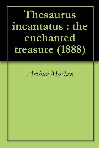 Thesaurus incantatus : the enchanted treasure (1888) by Arthur Machen ...