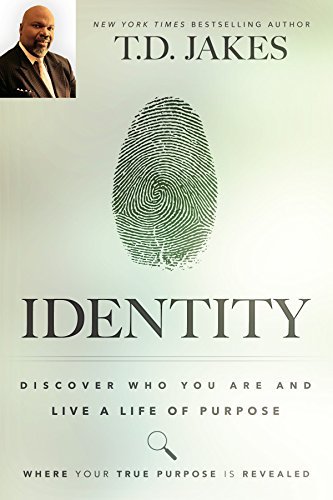 Identity: Discover Who You Are and Live a Life of Purpose by T.D. Jakes ...