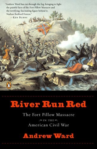 River Run Red: The Fort Pillow Massacre in the American Civil War by ...