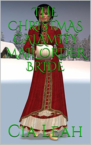 THE CHRISTMAS CALAMITY MAIL ORDER BRIDE by Cia Leah | Goodreads