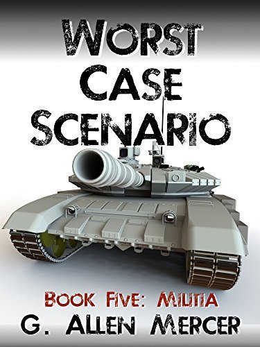 Worst Case Scenario - Book 4: Militia by G. Allen Mercer | Goodreads