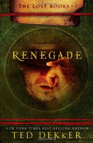 Renegade (The Lost Books, #3) by Ted Dekker | Goodreads
