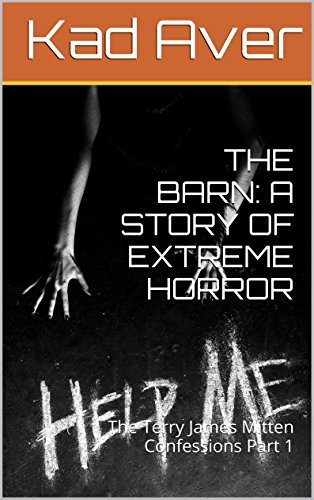 THE BARN: A STORY OF EXTREME HORROR: The Terry James Mitten Confessions ...