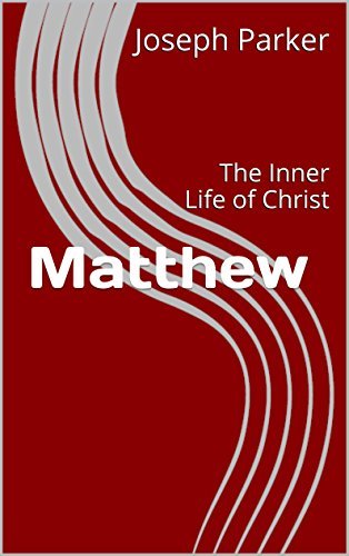 Matthew: The Inner Life of Christ by Joseph Parker | Goodreads