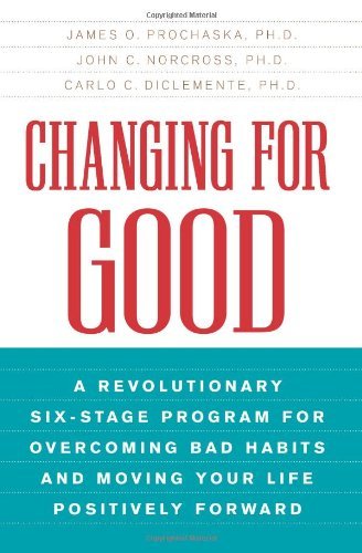 Changing for Good: A Revolutionary Six-Stage Program for Overcoming Bad ...