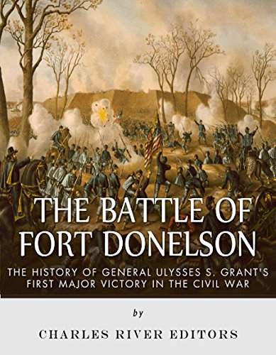 The Battle of Fort Donelson: The History of General Ulysses S. Grant’s ...