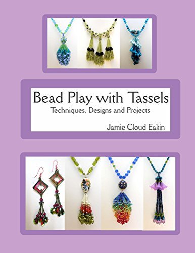 Bead Play with Tassels: Techniques, Design and Projects by Jamie Eakin ...
