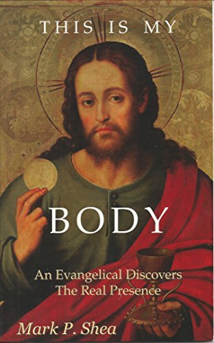 This is My Body: An Evangelical Discovers the Real Presence by Mark ...