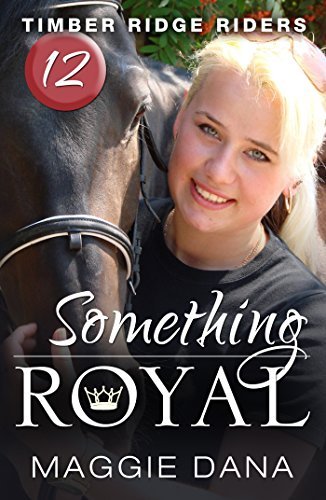 Something Royal (Timber Ridge Riders Book 12) by Maggie Dana | Goodreads