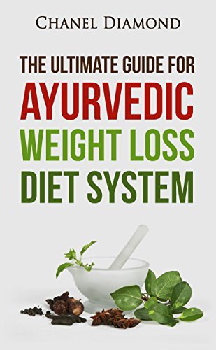 Ayurveda: The Ultimate Guide for Ayurvedic Weight Loss Diet System by ...