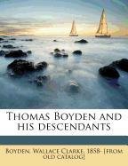 Thomas Boyden and his descendants by Wallace Clarke Boyden | Goodreads