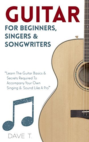 Guitar For Beginners, Singers & Songwriters – Learn The Guitar Basics ...