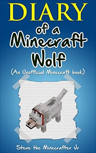 Minecraft: Diary of a Minecraft Wolf: (An Unofficial Minecraft Book) by ...