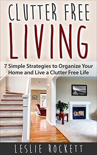Clutter Free: 7 Days to Organize Your Home and Living a Clutter-Free ...