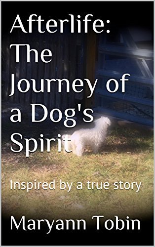 Afterlife: The Journey of a Dog's Spirit by Maryann Tobin | Goodreads