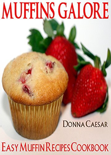 Muffins Galore: Quick & Easy Muffin Cookbook for the Whole Family by ...