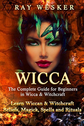 Wicca: The Complete Guide for Beginners in Wicca & Witchcraft: Learn ...