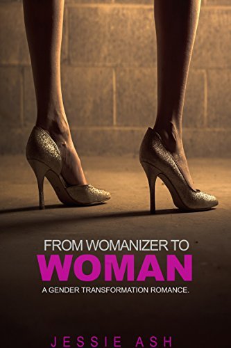 From womanizer to woman: A gender transformation romance. by Jessie Ash ...