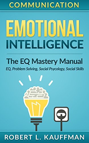 Communication: Emotional Intelligence; the EQ Mastery Manual - EQ ...