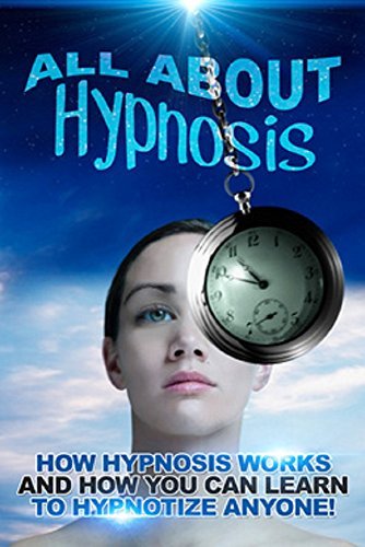 All About Hypnosis: How Hypnosis Works and How You Can Learn to ...