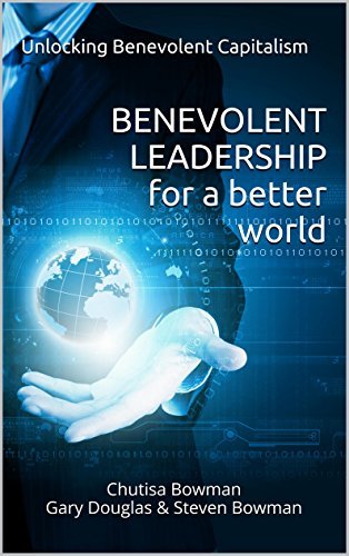 Benevolent Leadership For A Better World: Unlocking Benevolent ...