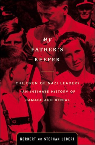 My Father's Keeper: Children of Nazi Leaders-An Intimate History of ...