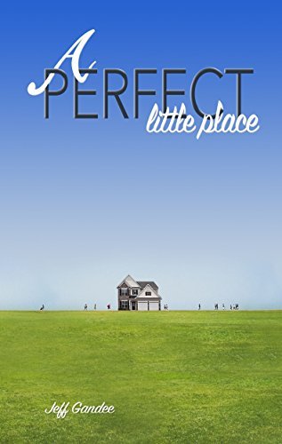 A Perfect Little Place by Jeff Gandee | Goodreads