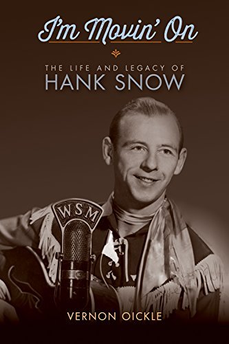 I'm Movin' On: The Life and Legacy of Hank Snow by Vernon Oickle ...