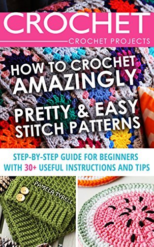 Crochet. Crochet Projects: How To Crochet Amazingly Pretty & Easy ...