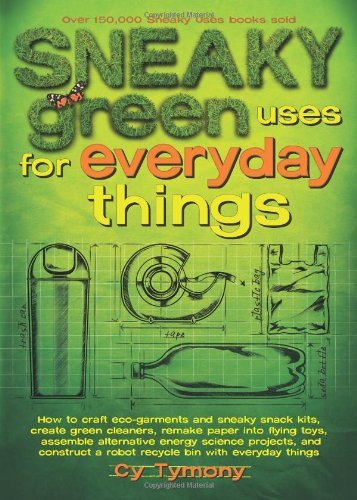 Sneaky Green Uses for Everyday Things by Cy Tymony | Goodreads