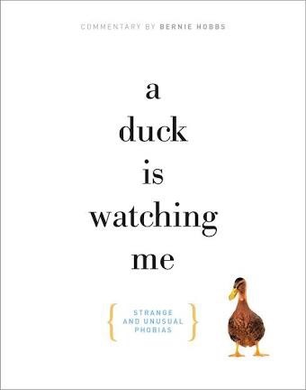 a duck is watching me: strange and unusual phobias by Bernie Hobbs ...