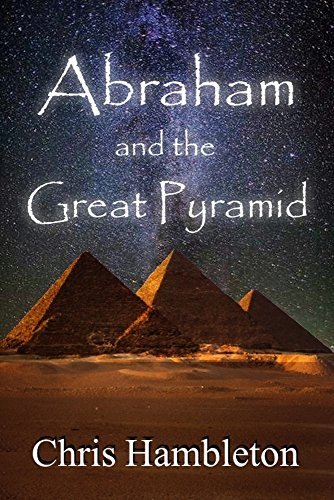 Abraham and the Great Pyramid by Chris Hambleton | Goodreads